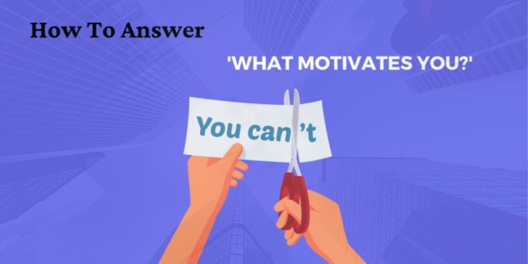How to Answer "What Motivates You?" Interview Question